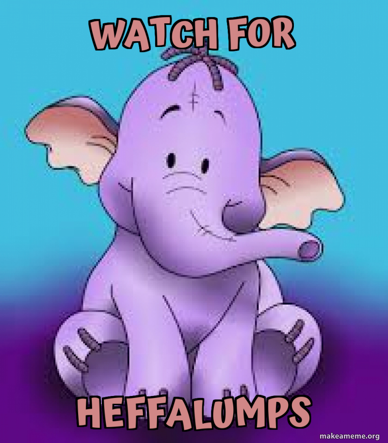 Watch for Heffalumps Meme Generator
