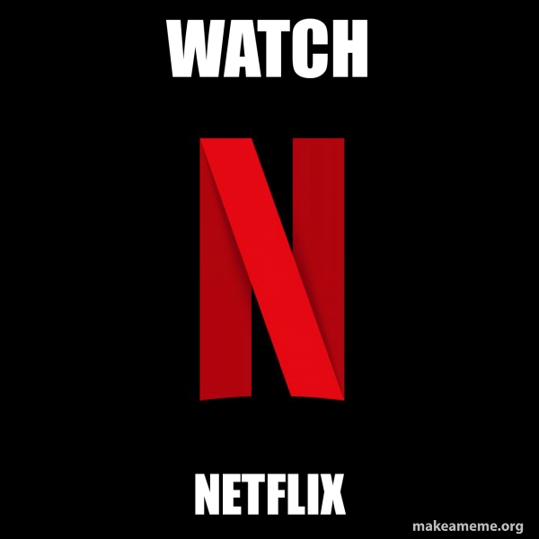 Watch Netflix - Netflix Meme Generator