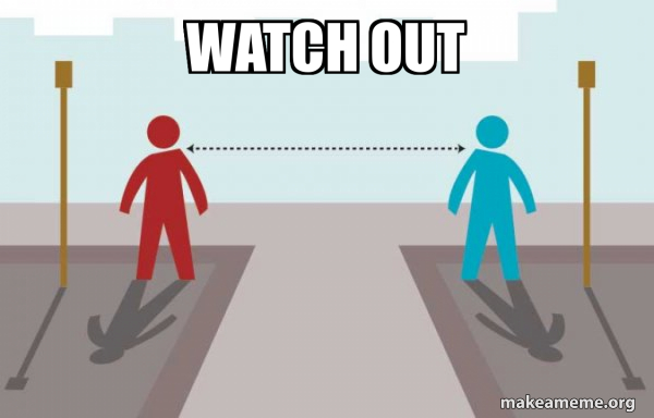 watch out - Coronavirus Social Distancing Meme Generator