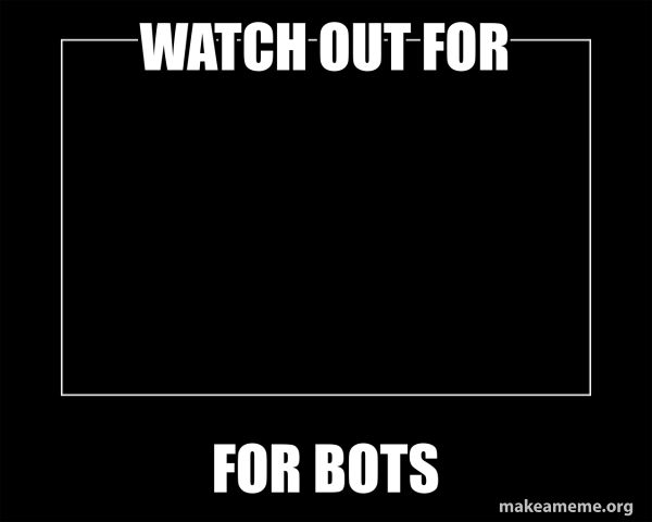 Watch out for for bots - Motivational Meme Meme Generator