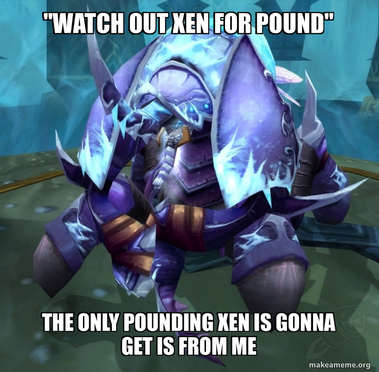 "Watch out xen for pound" THE ONLY POUNDING XEN IS GONNA GET IS FROM ME ...