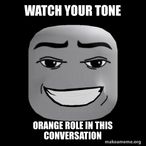 Watch your tone Orange role in this conversation - Telling a member of ...