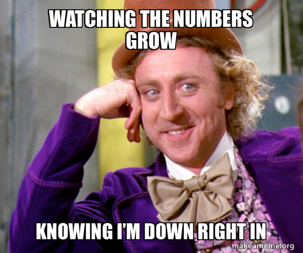 Watching the numbers grow Knowing I’m down right IN - Willy Wonka ...