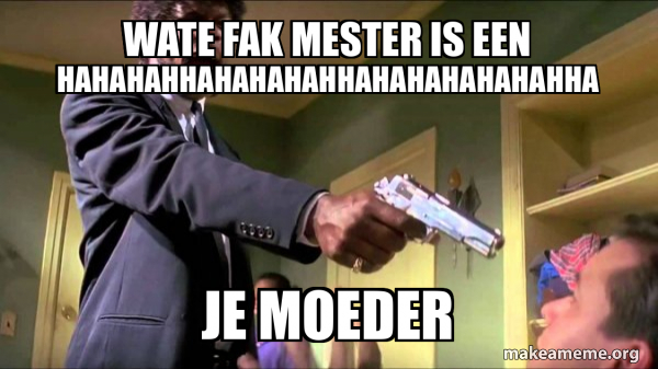 wate fak mester is een hahahahhahahahahhahahahahahahha je moeder ...