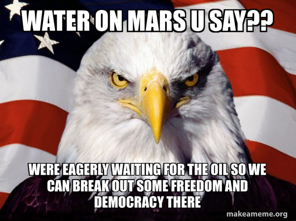 water on mars u say?? were eagerly waiting for the oil so we can break ...