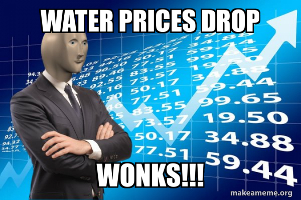 water prices drop WONKS!!! - Stonks Only Go Up Meme Generator