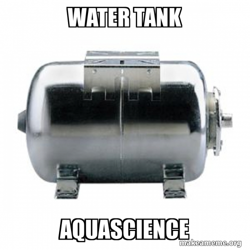 Water tank aquascience Meme Generator