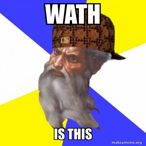 Wath Is this - Scumbag Advice God Meme Generator