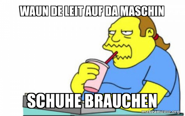 Waun de Leit auf da Maschin Schuhe brauchen - Worst Apocalypse Ever ...