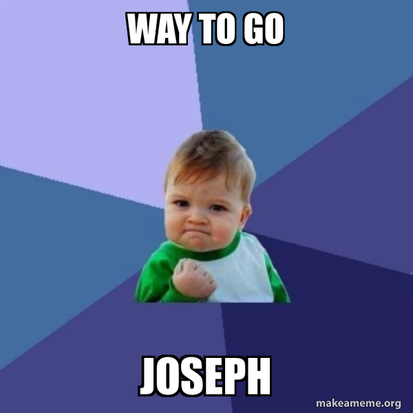 WAY TO GO JOSEPH - Success Kid Meme Generator