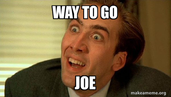 Way to go joe - Sarcastic Nicholas Cage Meme Generator