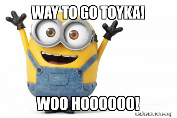 Way to go Toyka! Woo hoooooo! - Happy Minion Meme Generator