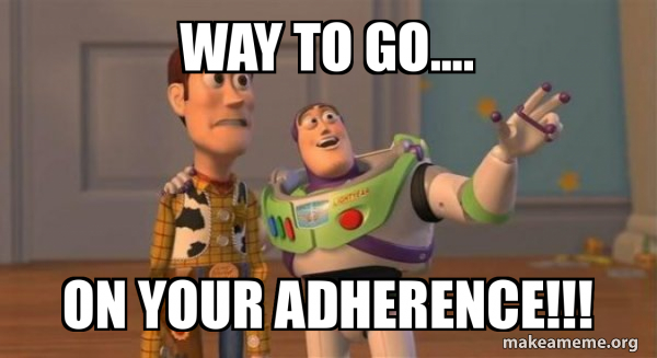 WAY TO GO.... ON YOUR ADHERENCE!!! - Buzz and Woody (Toy Story) Meme ...