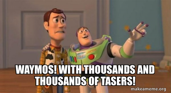 Waymos! With thousands and thousands of tasers! - Buzz and Woody (Toy ...