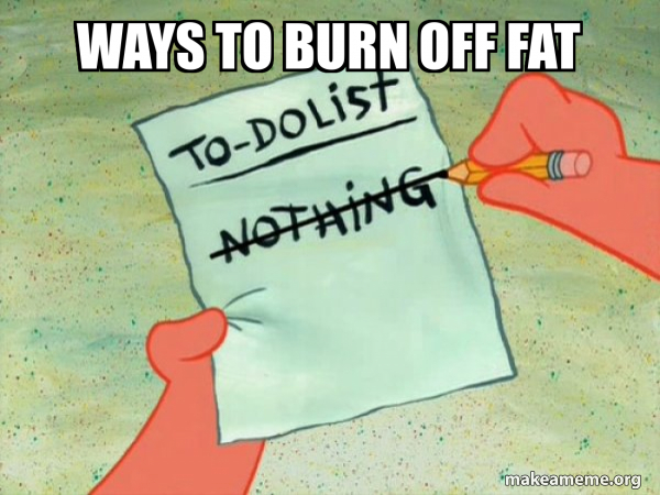 Ways to burn off fat - TO-DO List Meme Generator
