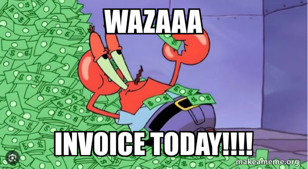 WAZAAA INVOICE TODAY!!!! - Mr Krabs Money Meme Generator
