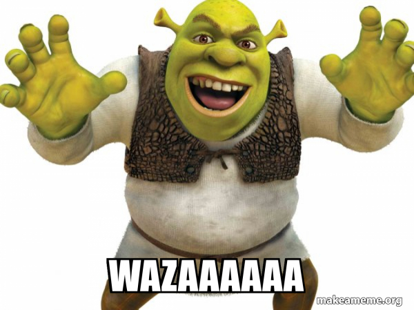 Wazaaaaaa - Shrek Meme Generator
