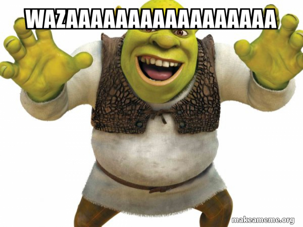 WAZAAAAAAAAAAAAAAAAA - Shrek Meme Generator