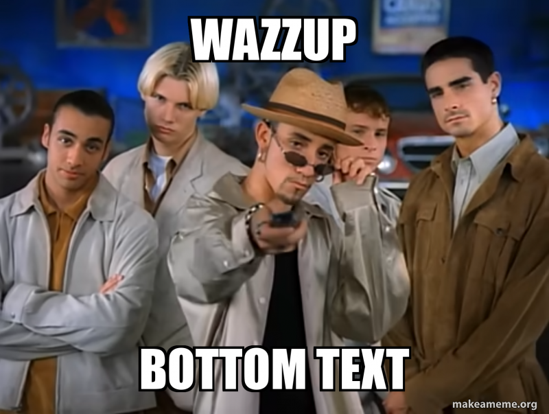 Wazzup Bottom Text Meme Generator