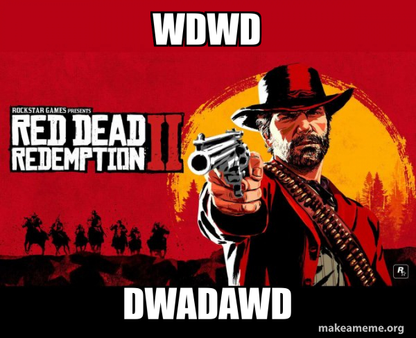 wdwd dwadawd - Red Dead Redemption Two ( RDR2 ) Meme Generator