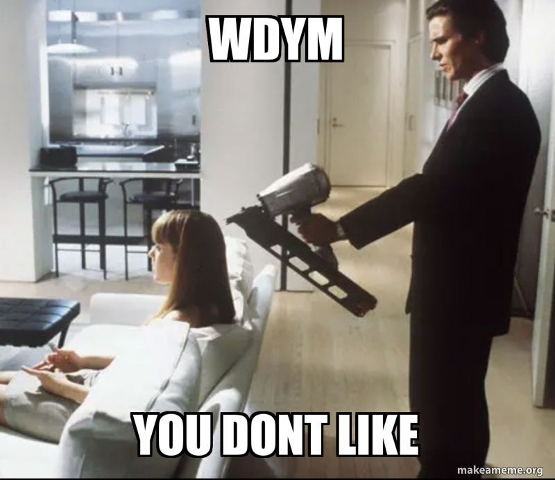 WDYM you dont like Meme Generator