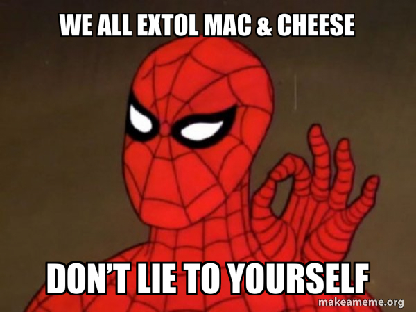 we all extol mac & cheese don’t lie to yourself - Spiderman - Care ...