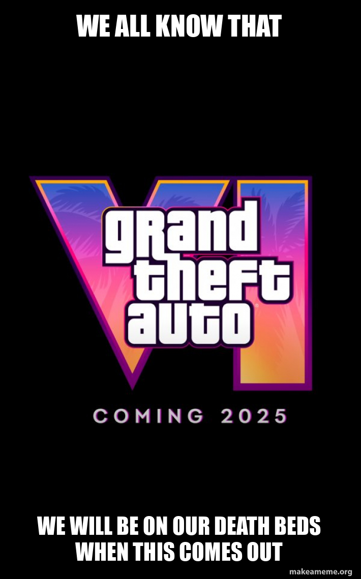 we all know that we will be on our death beds when this comes out ...