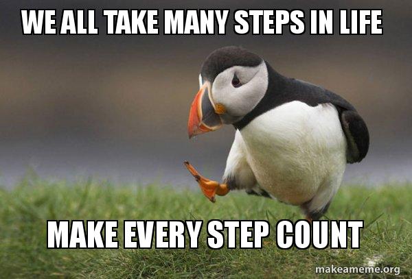 We all take many steps in life make every step count - Unpopular ...