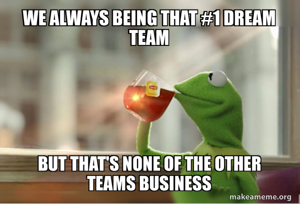 We always being that #1 dream team But That's None Of The other teams ...