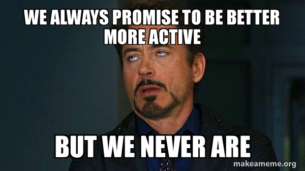 We always promise to be better more active But we never are - Tony ...