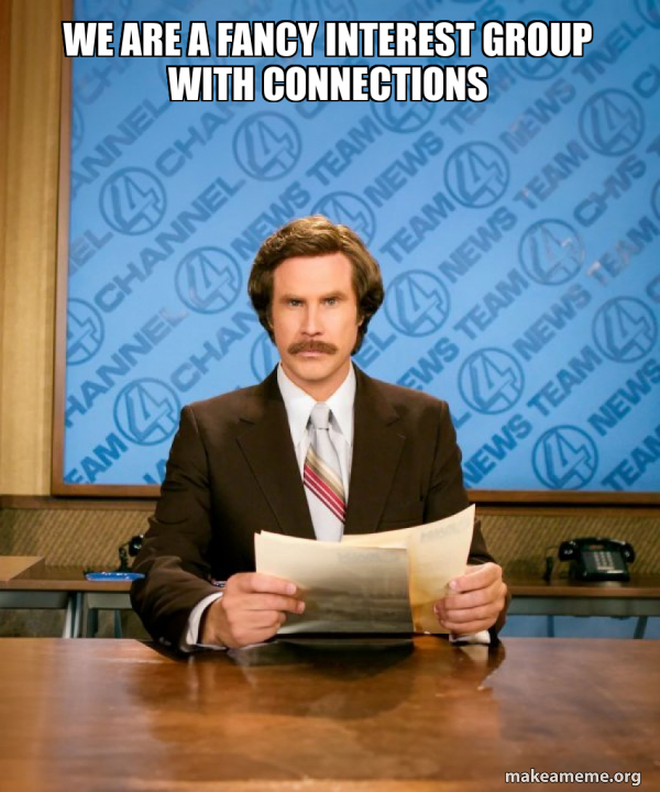 we are a fancy interest group with connections - Breaking News Meme ...