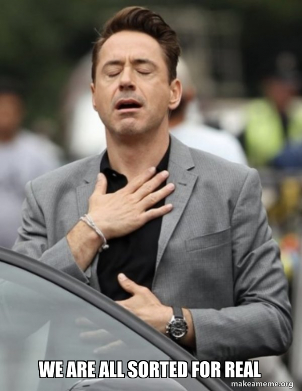We Are All Sorted For Real - Tony Stark Relief Meme Generator