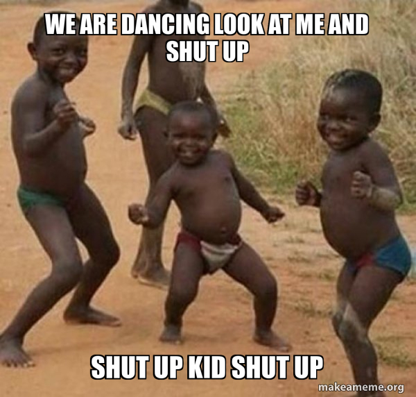 We are dancing look at me and shut up Shut up kid shut up - Dancing ...