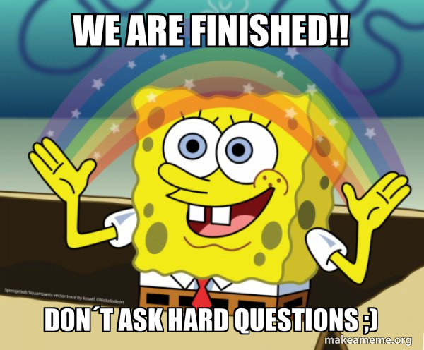 We are finished!! Don´t ask hard questions ;) - Rainbow SpongeBob Meme ...