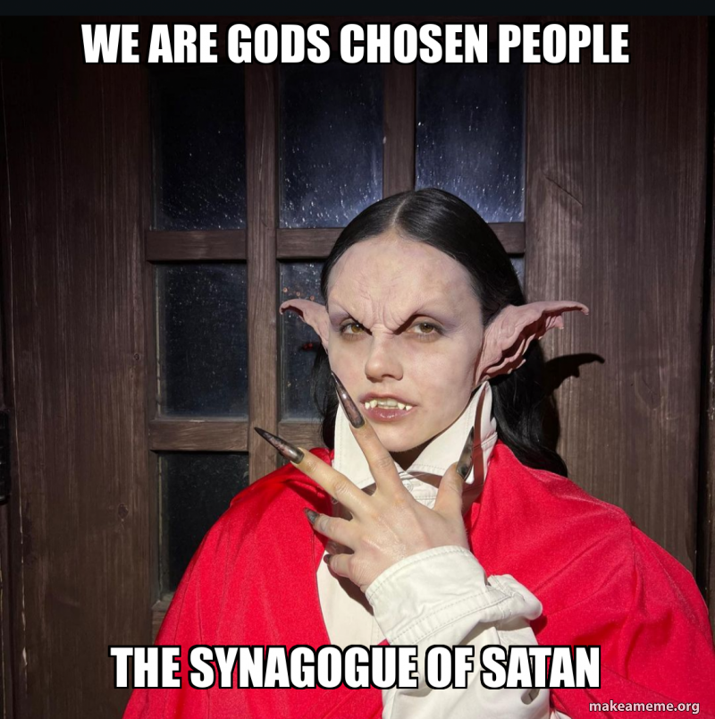 We are gods CHOSEN people The synagogue of Satan Meme Generator