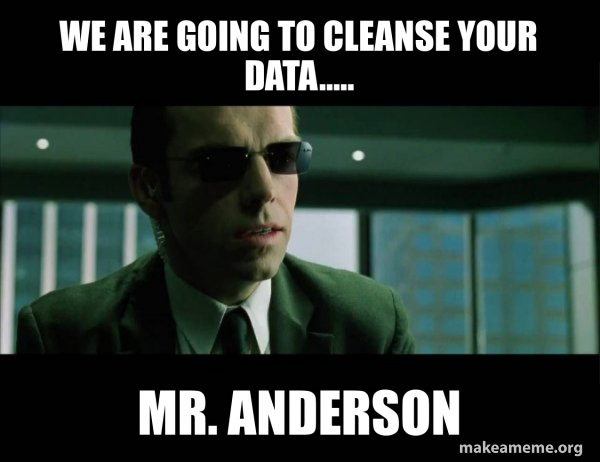 We are going to cleanse your DATA..... MR. Anderson - Agent Smith from ...
