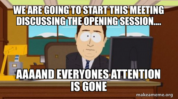 We are going to start this meeting discussing the opening session ...