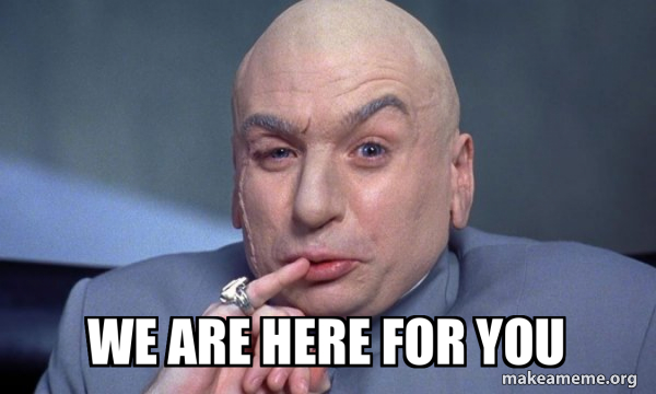 we are here for you - You Complete Me Meme Generator