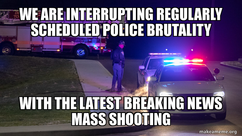 we are interrupting regularly scheduled police brutality with the ...