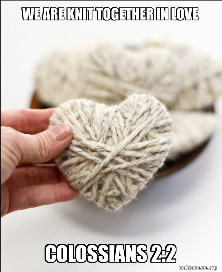 We are Knit together in love Colossians 2:2 - Ginger's Bible Memes Meme ...