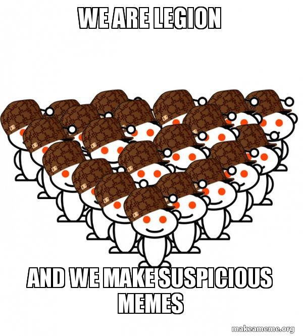we are legion and we make suspicious memes - Reddit Army Meme Generator