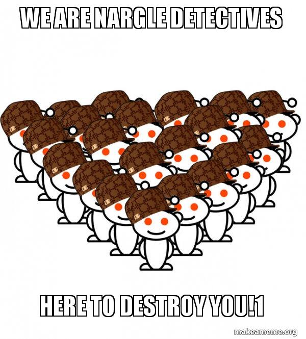 WE are nargle detectives here to destroy you!1 - Reddit Army Meme Generator