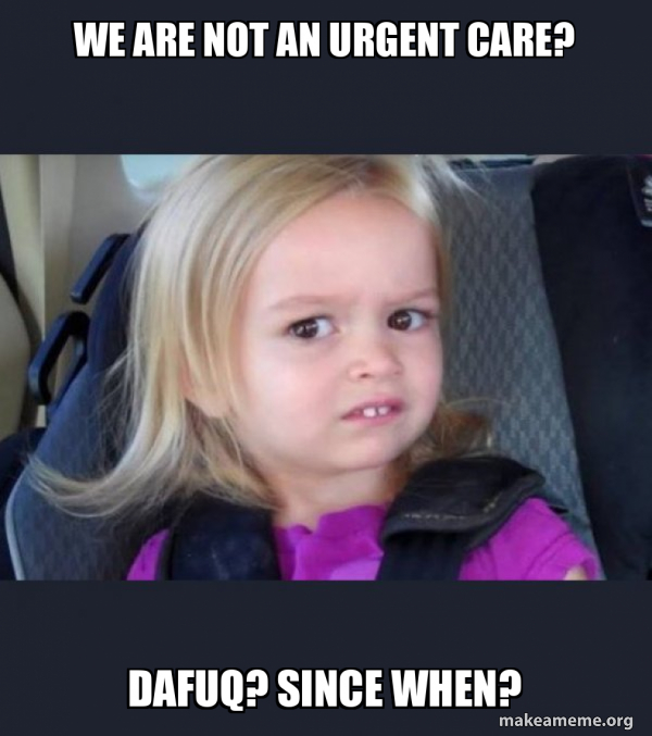 We are not an urgent care? Dafuq? since when? - Side-Eyes Chloe Meme ...