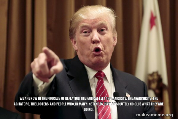 We are now in the process of defeating the radical left, the Marxists ...