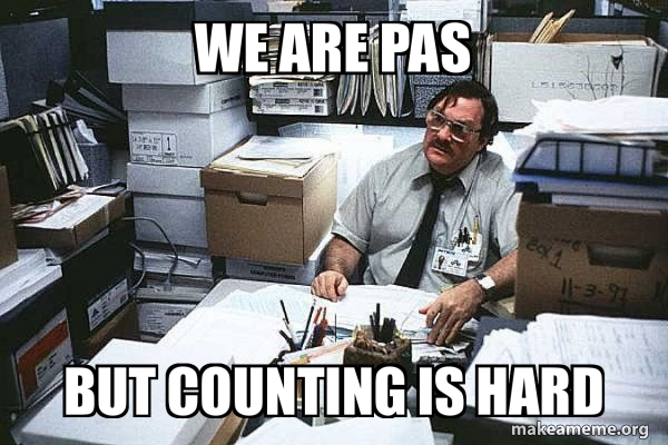 We are PAs But counting is hard - Seriously Milton - I was told there ...