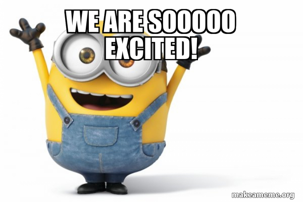 We are sooooo excited! - Happy Minion Meme Generator