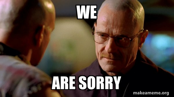 we are sorry - Breaking Bad Meme Generator