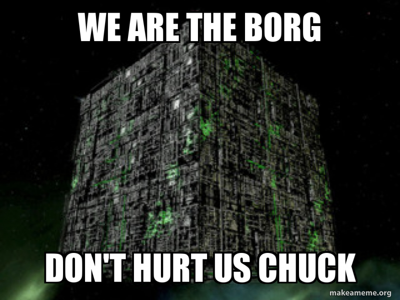 we are the borg don't hurt us chuck Meme Generator
