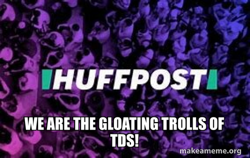 we are the gloating trolls of tds! Meme Generator