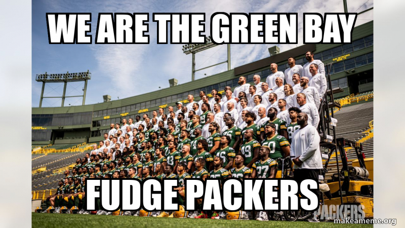 we are the green bay fudge packers Meme Generator